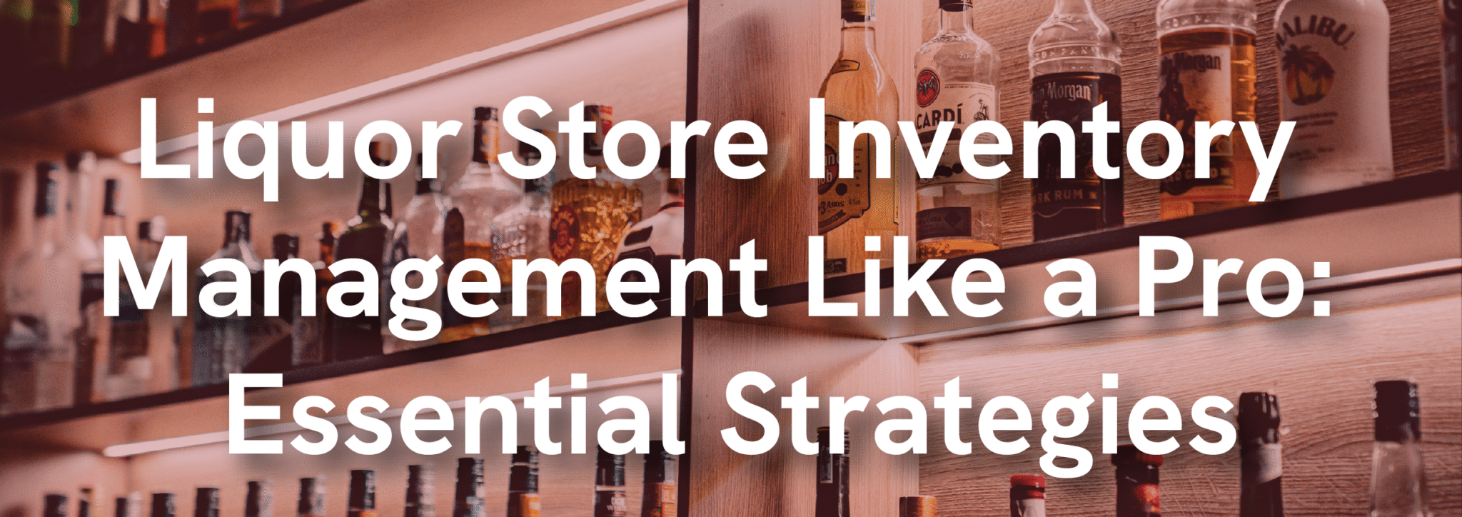 Liquor Store Inventory Management Like a Pro: Essential Strategies ...